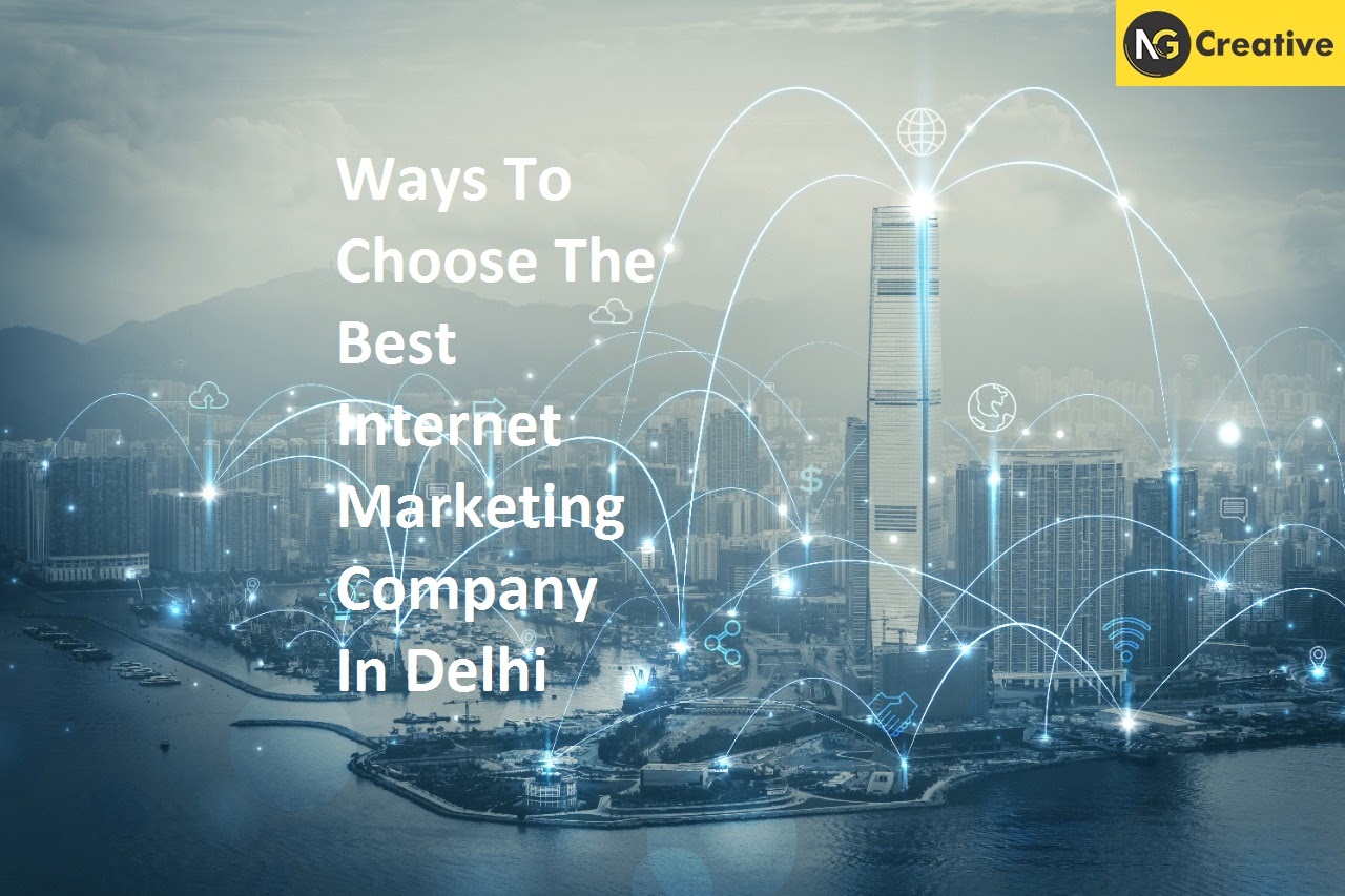 Ways To Choose The Best Internet Marketing Company In Delhi