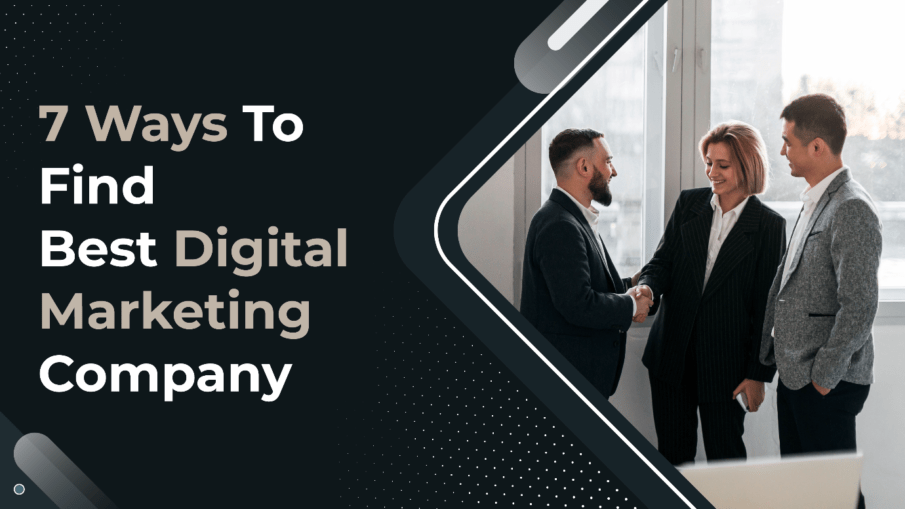 7 Ways To Find Best Digital Marketing Company