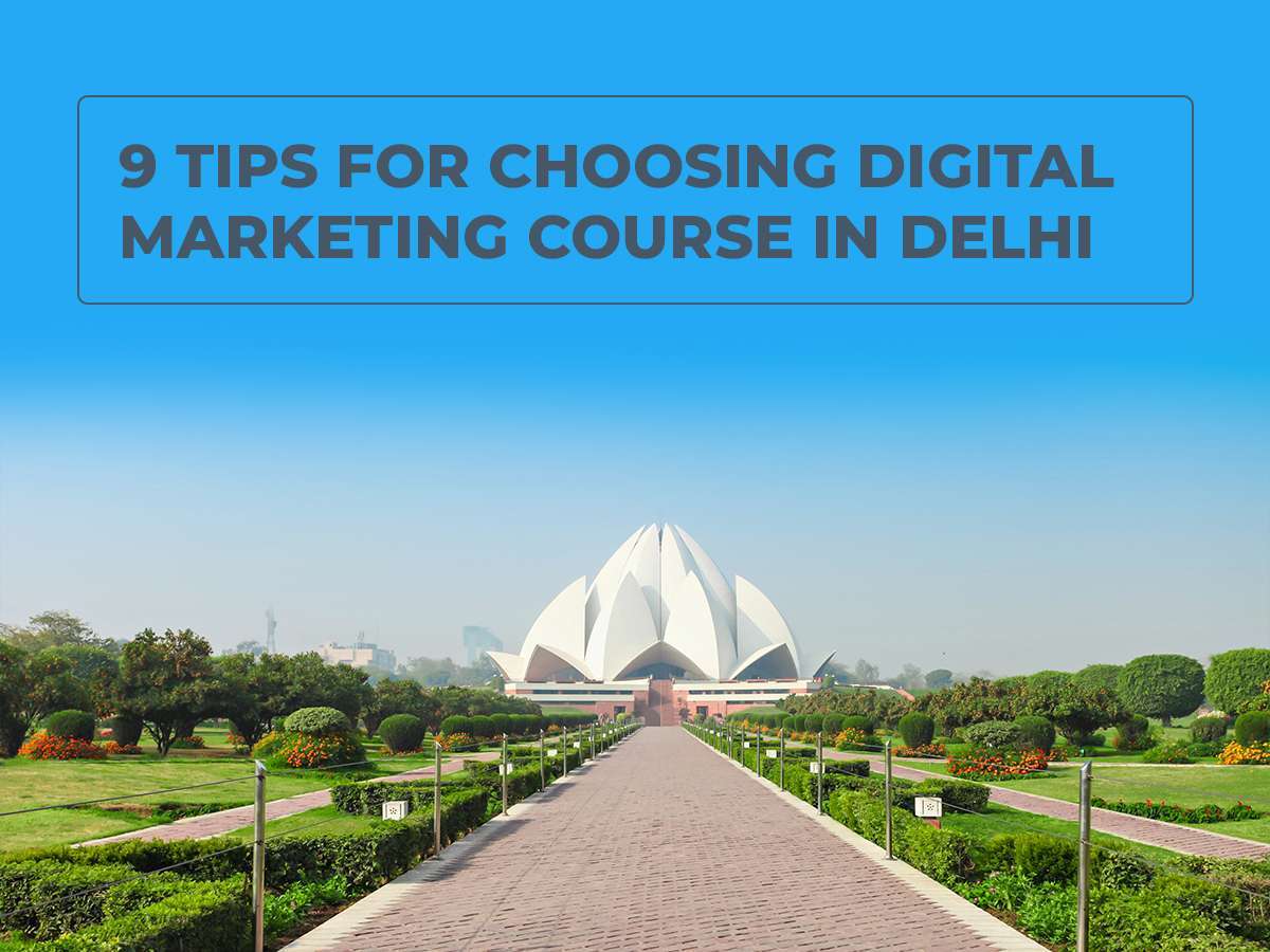 9 Tips For Choosing Digital Marketing Course In Delhi