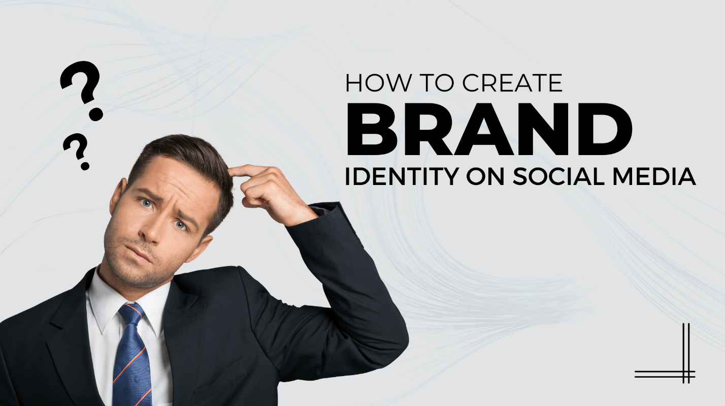 How to Build a Strong Brand Identity on Social Media?