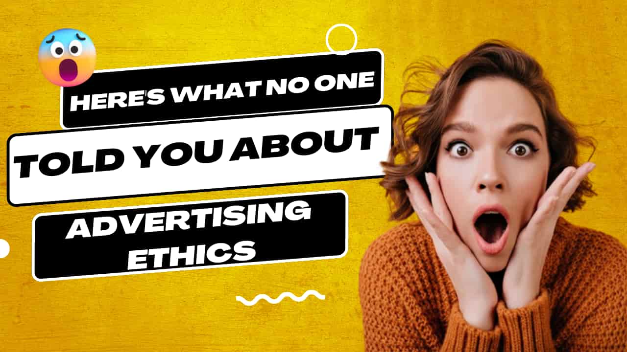 Here's What No One Told You About Advertising Ethics