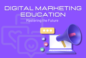 Mastering the Future: Why Digital Marketing Education is Crucial in ...