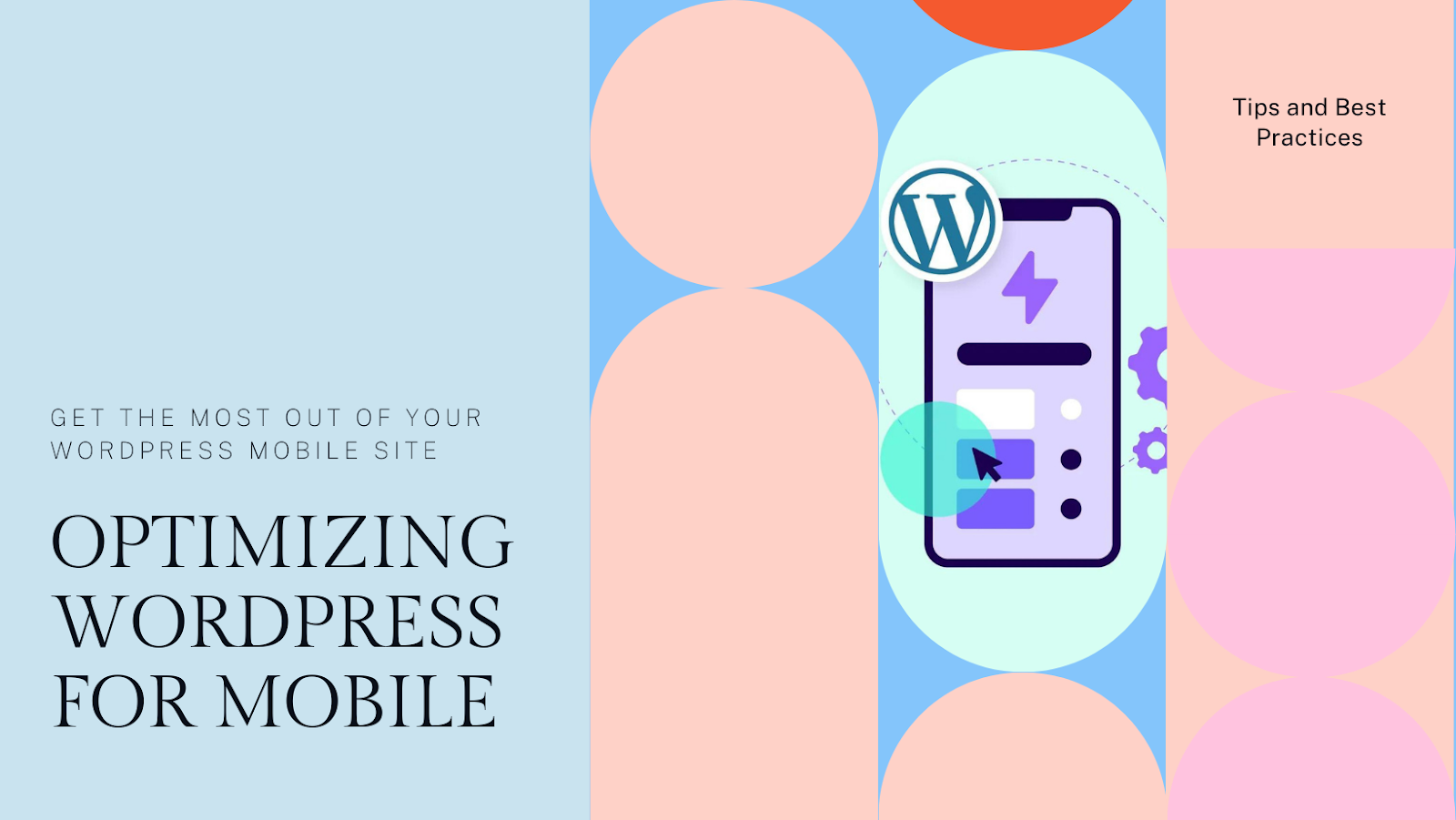 Optimizing WordPress for Mobile: Tips and Best Practices