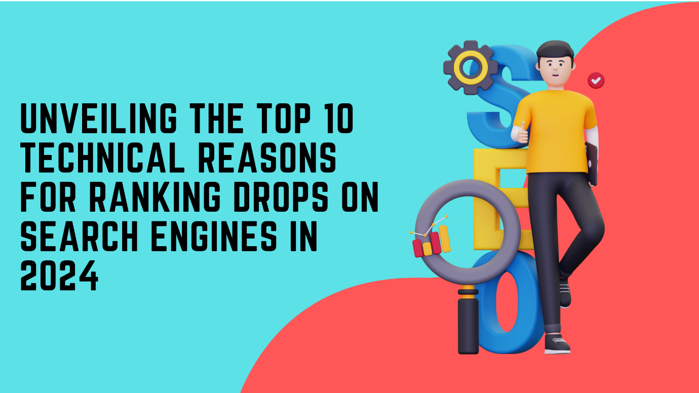 10 Technical Reasons for Ranking Drops on Search Engines 2024