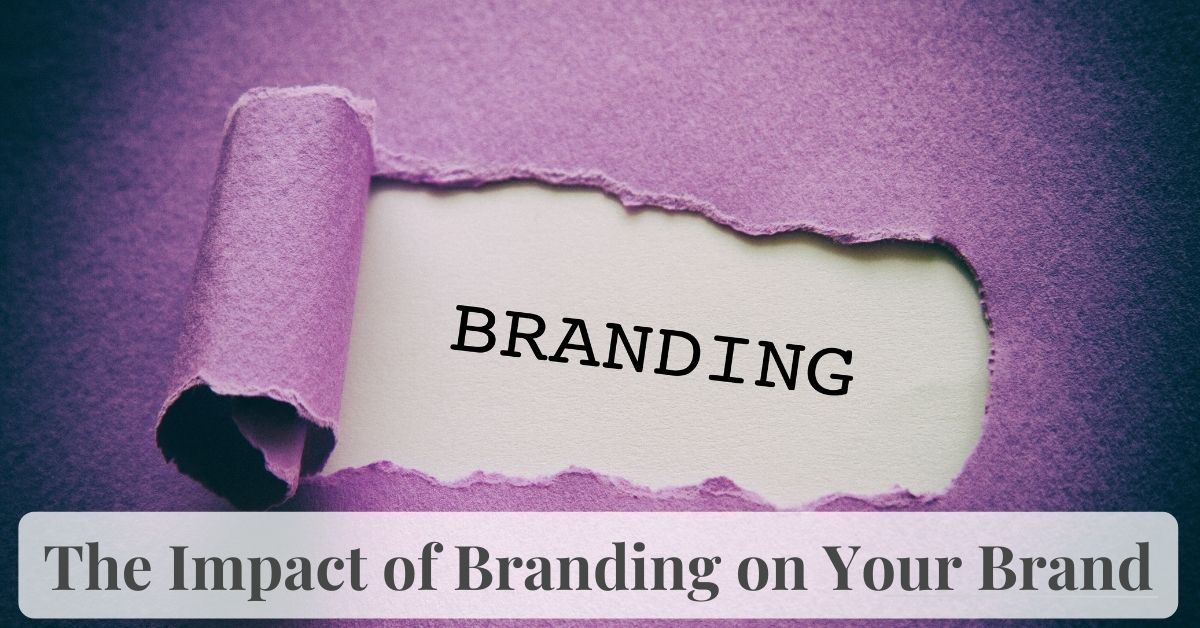 The Impact of Branding on Your Brand