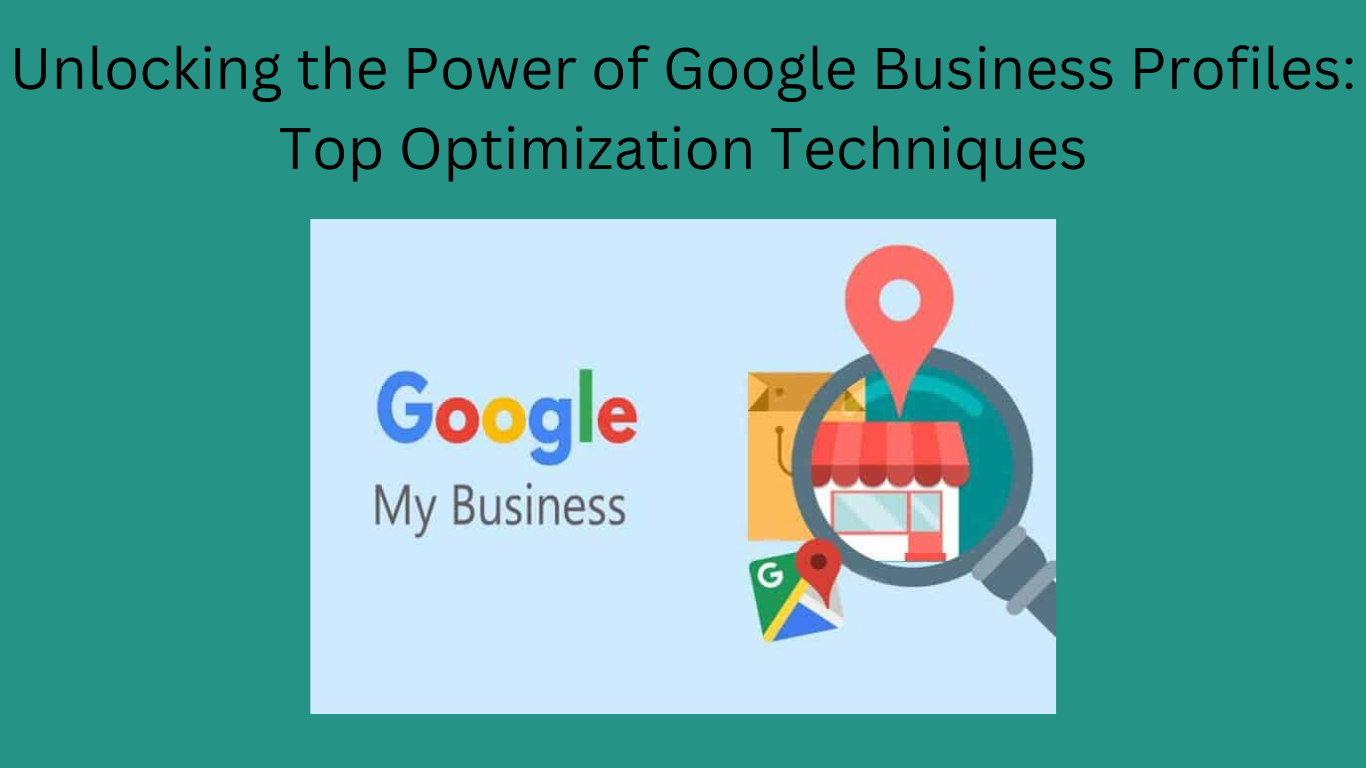 Power of Google Business Profiles Top Optimization Tips
