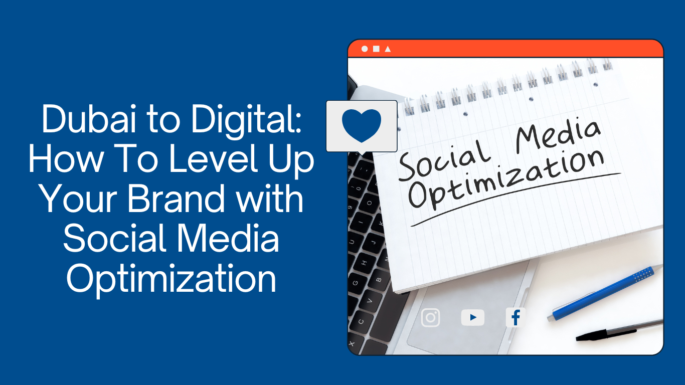 Dubai to Digital Elevate Your Brand with Social Media Optimization