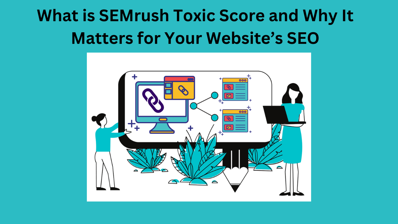 What is SEMrush Toxic Score & Why It Matters for SEO