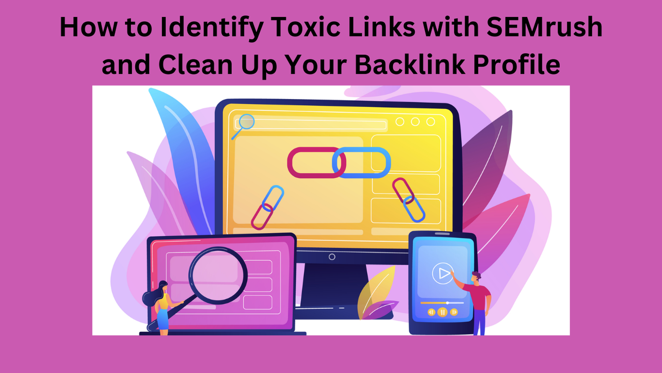 Identify & Clean Toxic Links with SEMrush for Better SEO