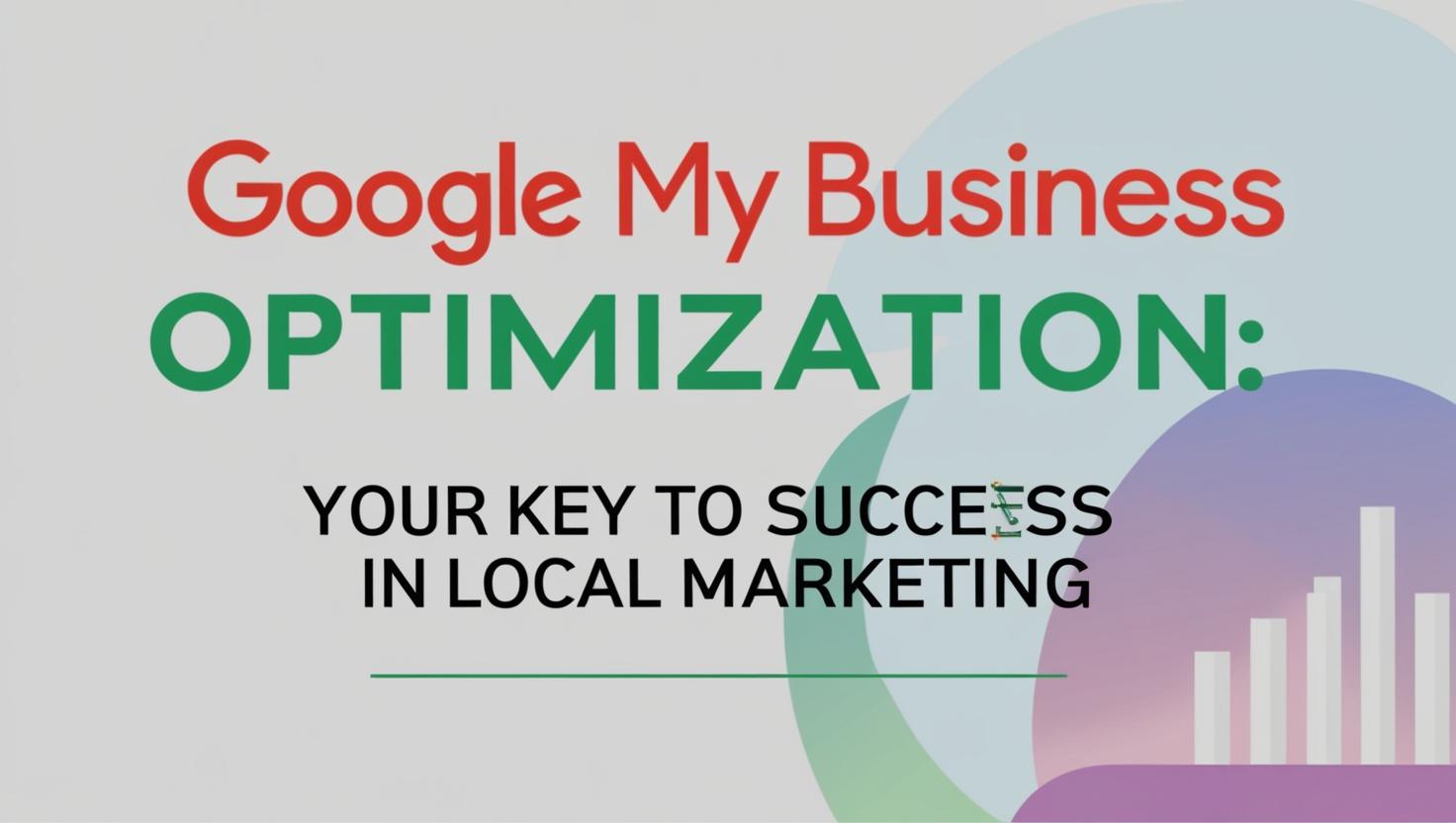 Google My Business Optimization: Key to Local Marketing Success