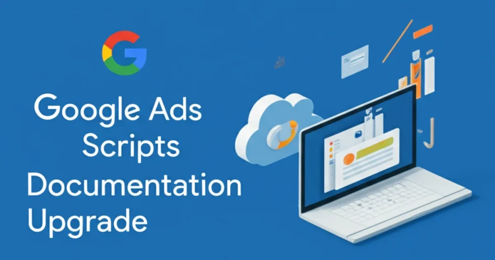 Google Ads Scripts Documentation Upgrade: Smarter Automation